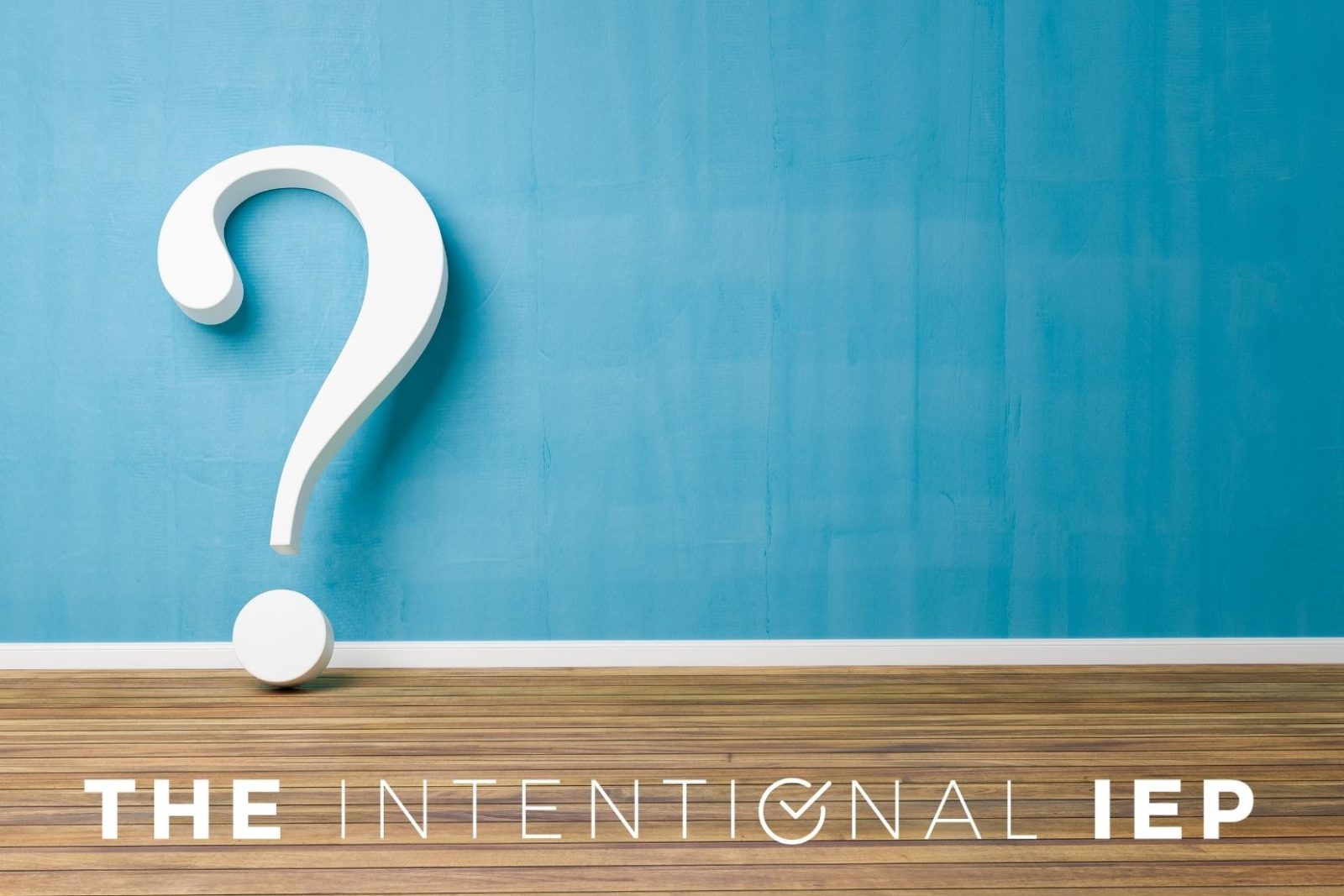 Questions the IEP Team Should Answer for Parents - The Intentional IEP