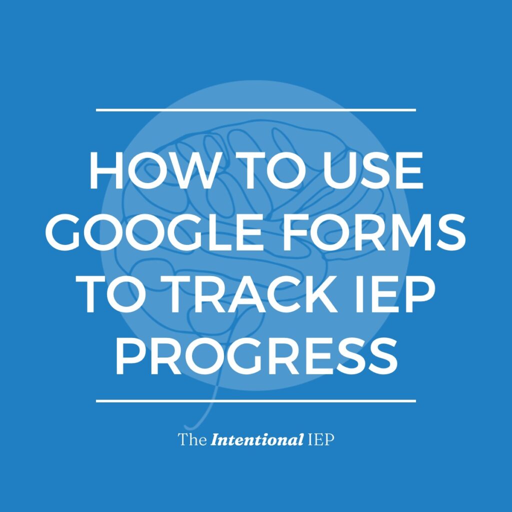 How to Use Google Forms to Track IEP Progress - The Intentional IEP
